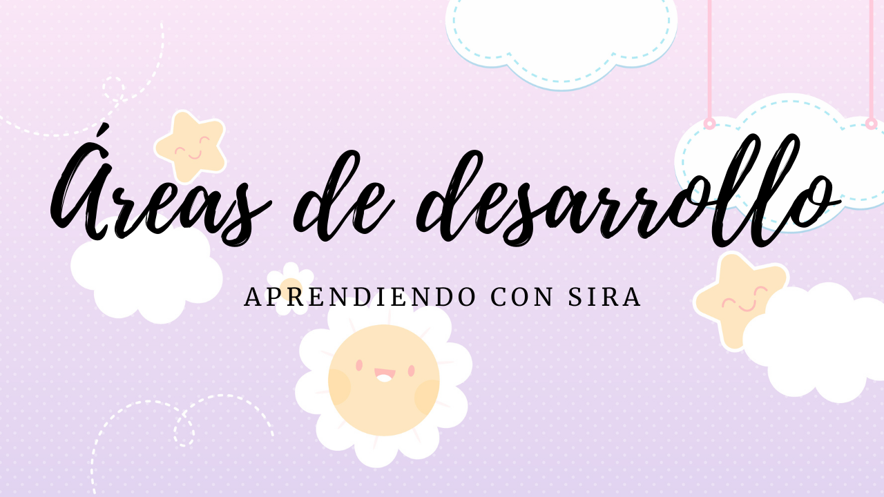 Áreas de desarrollo de los niños y niñas - Aprendiendo con Sira